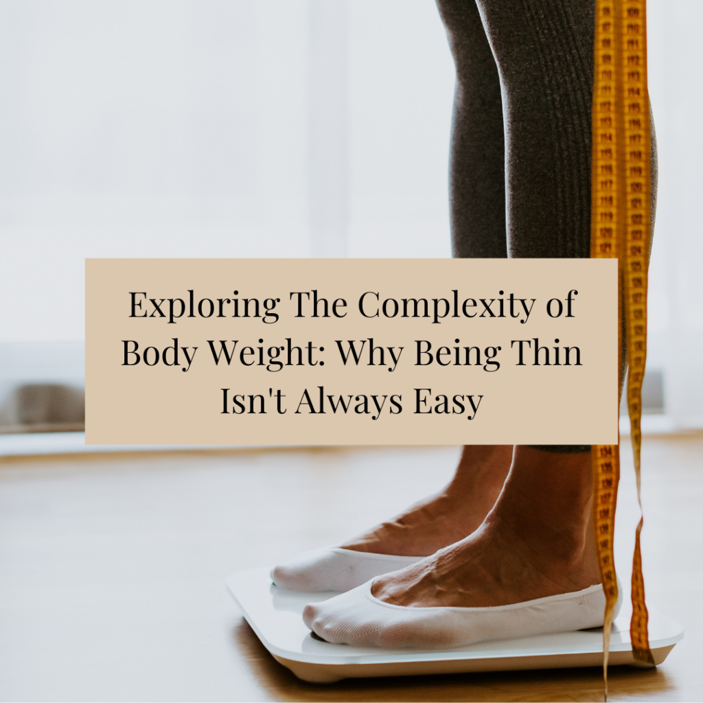 Why Being Thin Isn't Always Easy: Exploring The Complexity of Body Weight